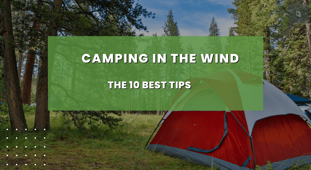 The 10 Best Tips for Camping in The Wind